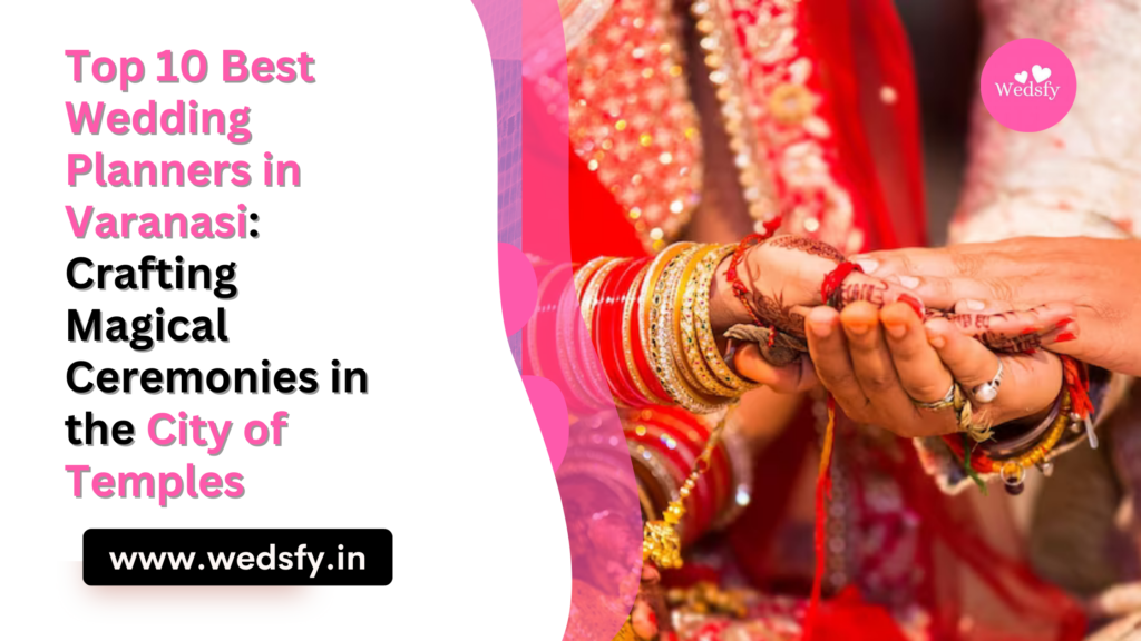 Top 10 Best Wedding Planners in Varanasi: Wedsfy - Wedsfy